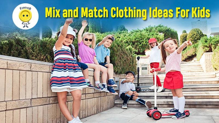 Mix and Match Clothing Ideas For Kids – ForeverKidz